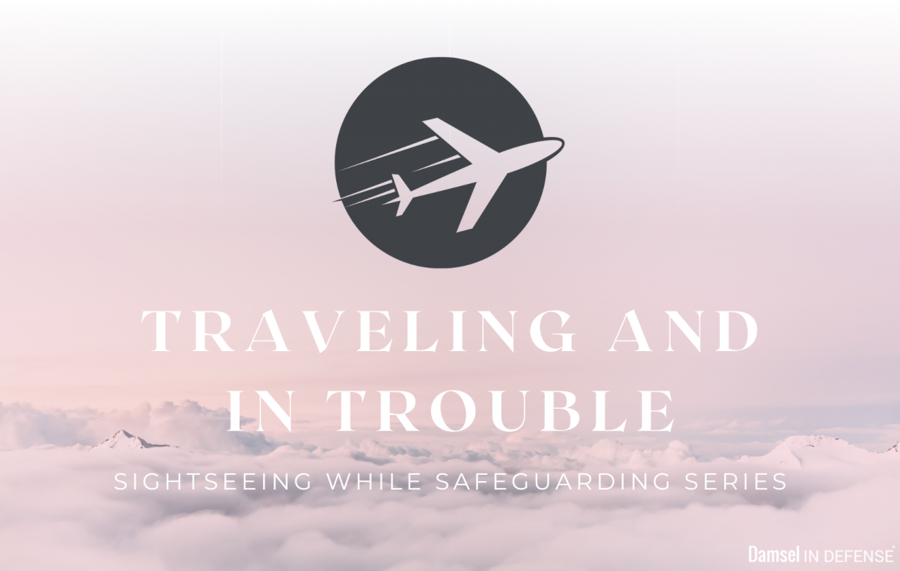 Traveling and in Trouble - Damsel In Defense Blog